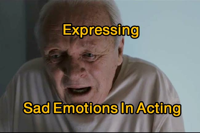 10 Steps To Express Sad Emotions In Acting - Practical Guide - To Be An ...